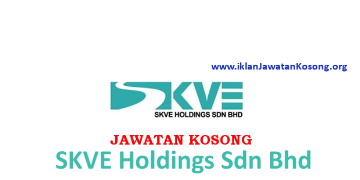 Jobs at SKVE Holdings Sdn Bhd – Iklan Jawatan Kosong